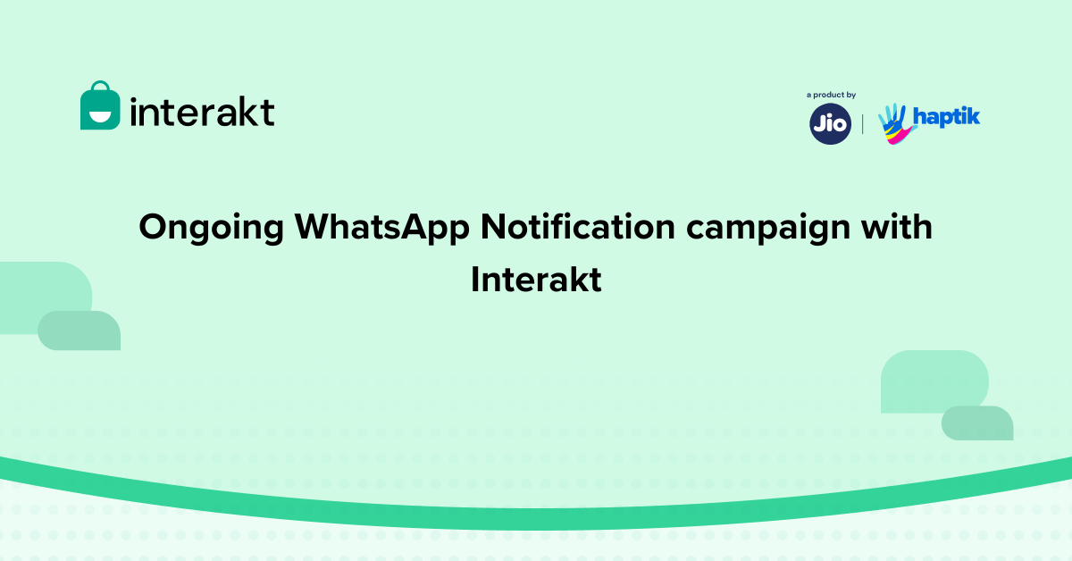 How to create an ongoing WhatsApp Notification campaign on Interakt?