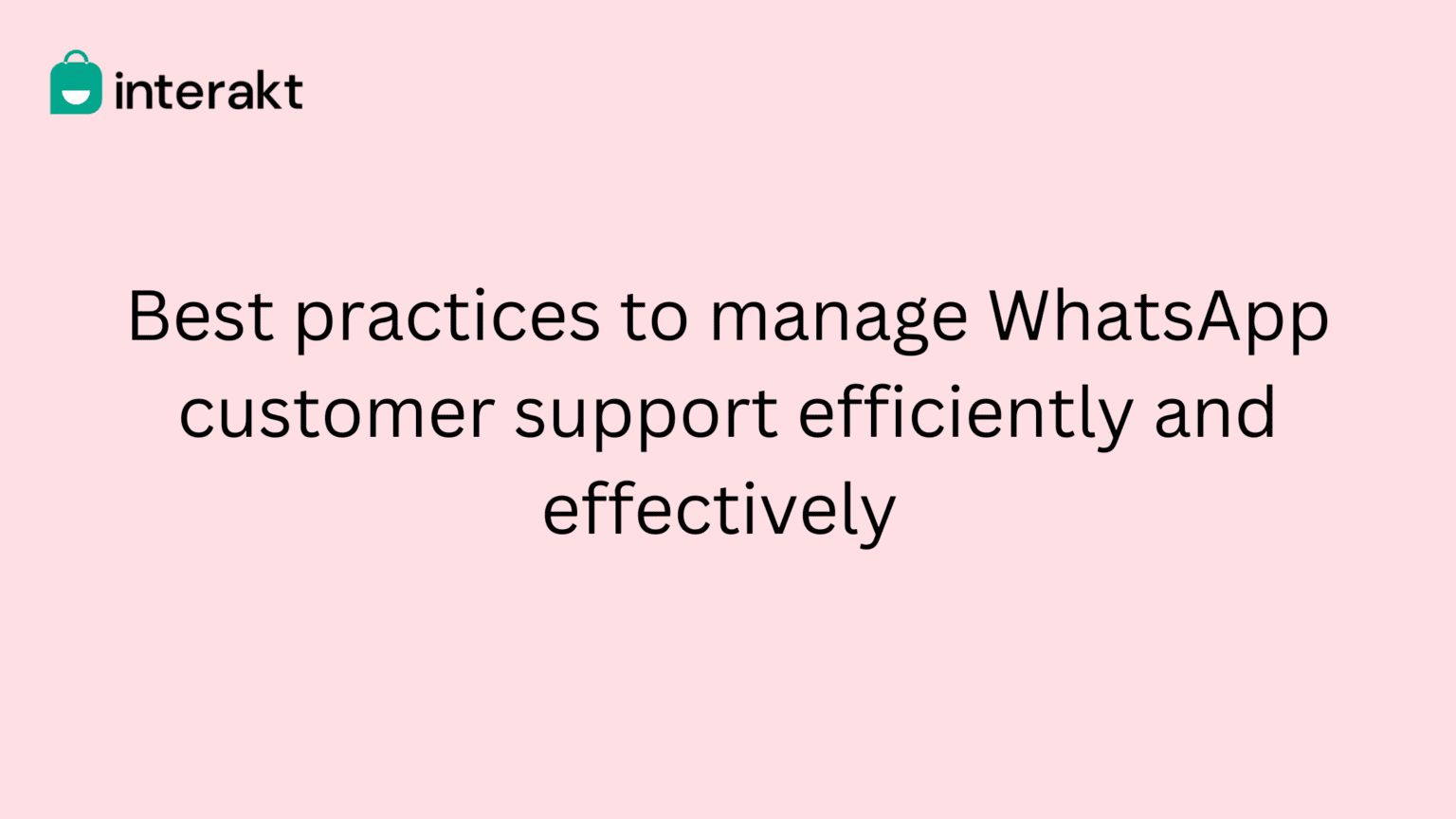 Best practices to manage WhatsApp customer support | Interakt - Interakt