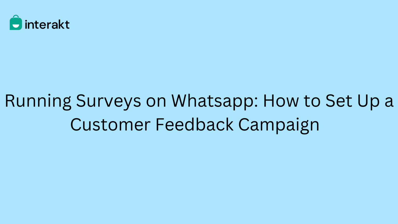 WhatsApp Surveys: How to Set Up a Customer Feedback Campaign | Interakt
