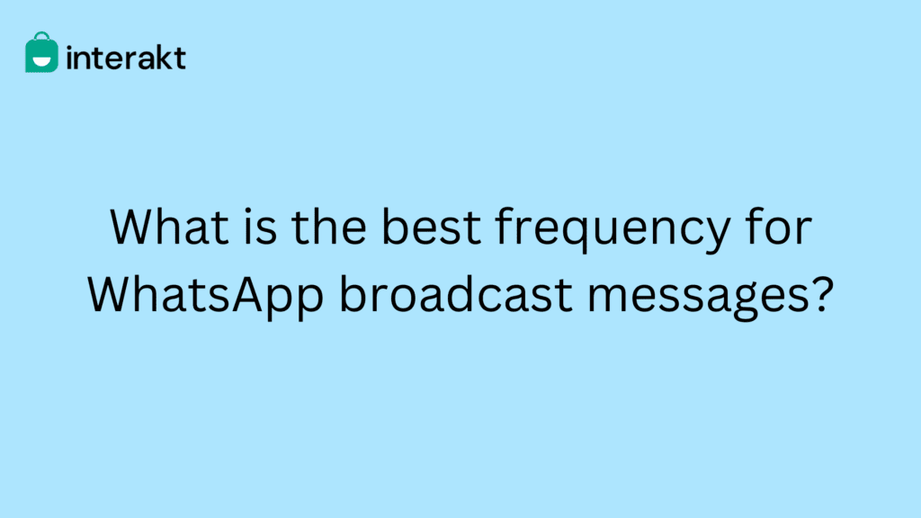 What is the best frequency for WhatsApp broadcast messages?