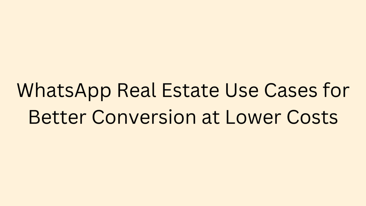 WhatsApp for Real Estate: WhatsApp Chatbot Use Cases for Better ...